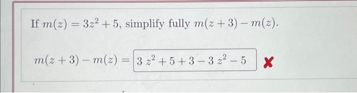 Solved If m(z)=3z2+5, simplify fully m(z+3)−m(z). | Chegg.com