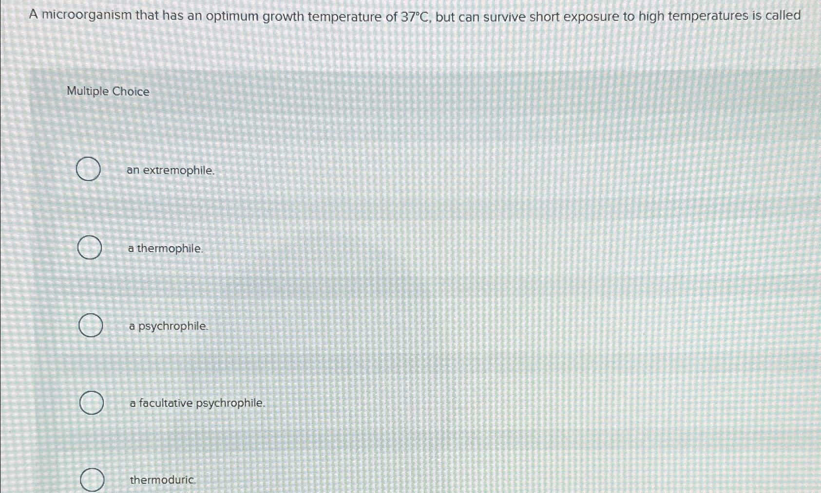 Solved A microorganism that has an optimum growth | Chegg.com