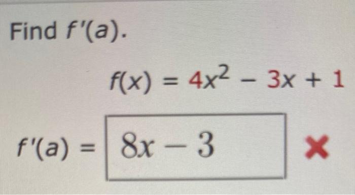Solved Find f'(a). f(x) = 4x2 – 3x + 1 f'(a) 8x - 3 x | Chegg.com