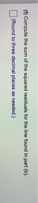 Solved (f) Compute the sum of the squared residuals for the | Chegg.com