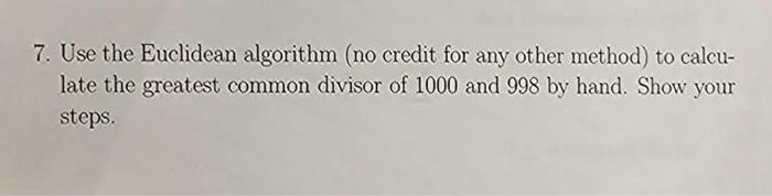 Solved 7. Use the Euclidean algorithm (no credit for any | Chegg.com