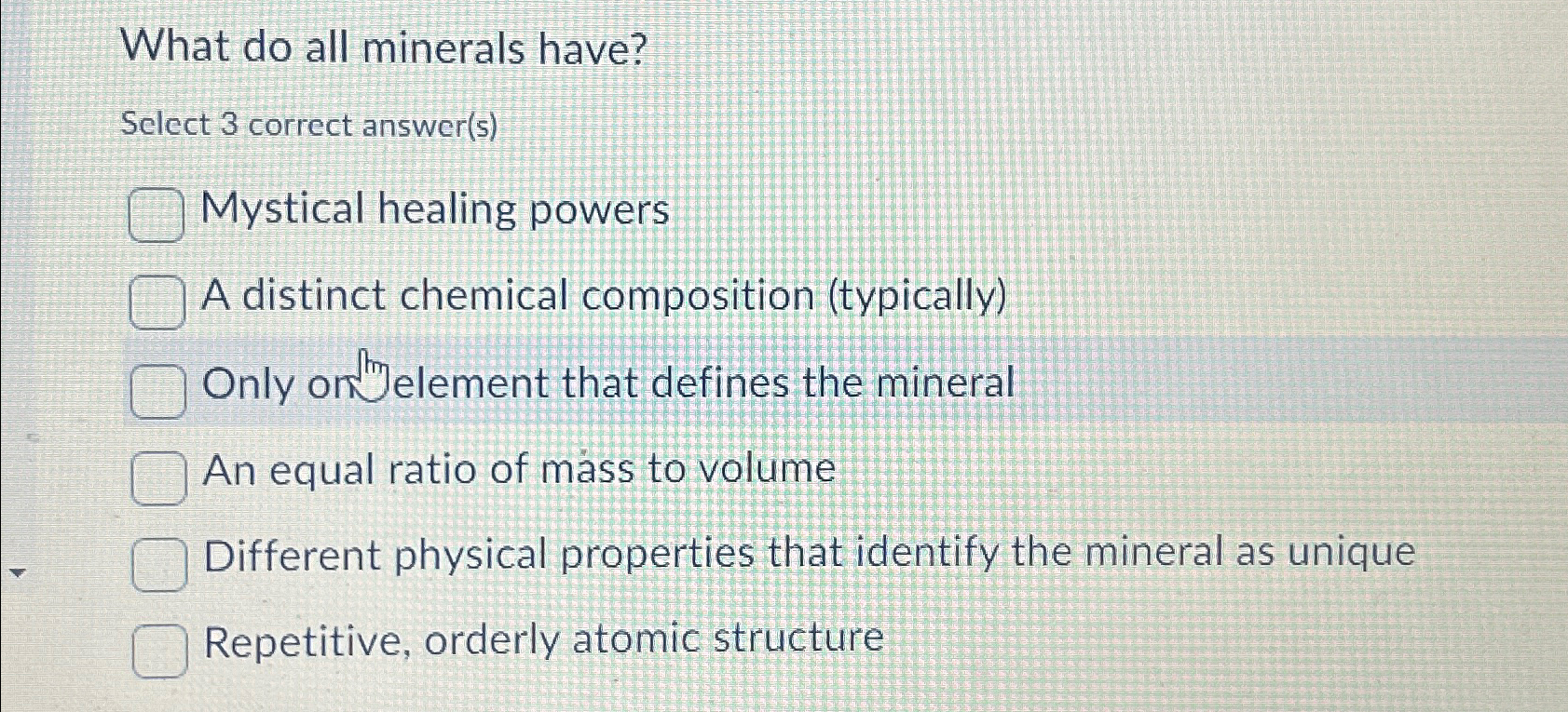 Solved What do all minerals have?Select 3 ﻿correct | Chegg.com