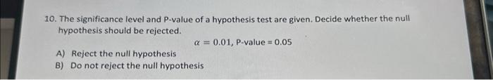 Solved 10. The significance level and P-value of a | Chegg.com