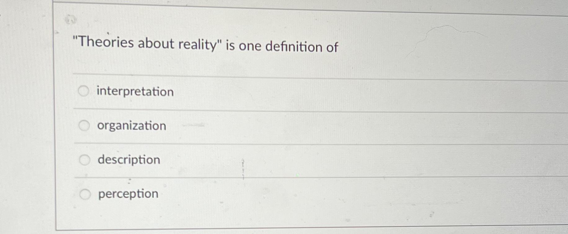Solved "Theories about reality" is one definition | Chegg.com