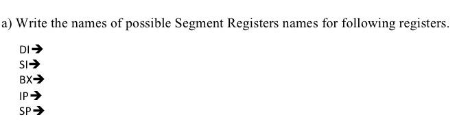 Solved a) Write the names of possible Segment Registers | Chegg.com