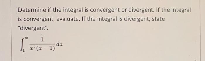 Solved Determine if the integral is convergent or divergent. | Chegg.com