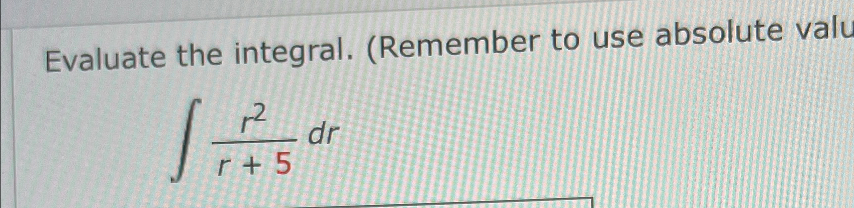 Solved Evaluate the integral. (Remember to use absolute | Chegg.com