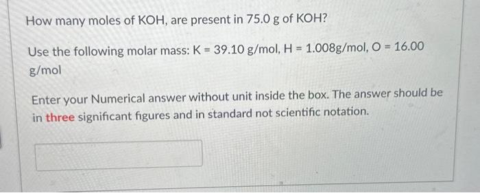 Solved How many moles of KOH, are present in 75.0 g of KOH ? | Chegg.com