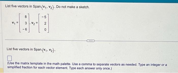 Solved List five vectors in Span{v1,v2}. Do not make a | Chegg.com