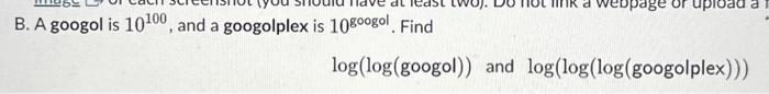 Solved B. A googol is 10100, and a googolplex is 10googol . | Chegg.com