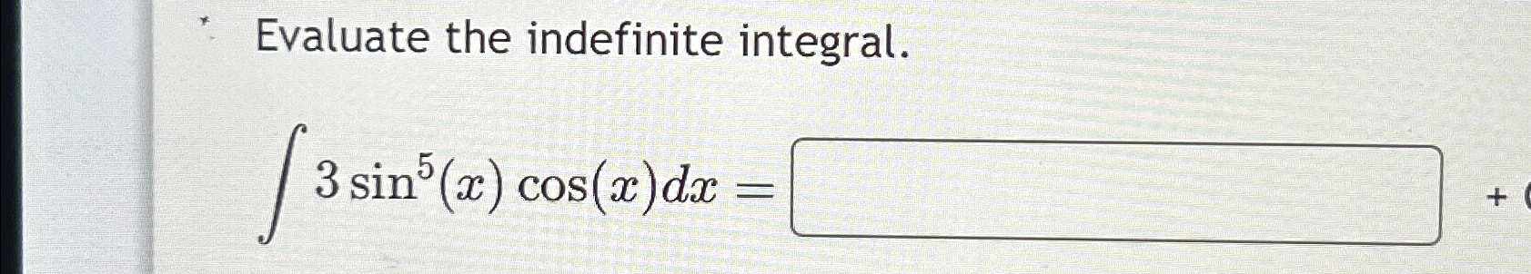 Solved Evaluate the indefinite integral.∫﻿﻿3sin5(x)cos(x)dx= | Chegg.com