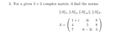 Solved 3. For a given 3 x 3 complex matrix A find the norms | Chegg.com