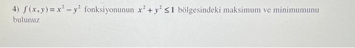 Solved 4) f(x,y)=x2−y2 fonksiyonunun x2+y2≤1 bölgesindeki | Chegg.com