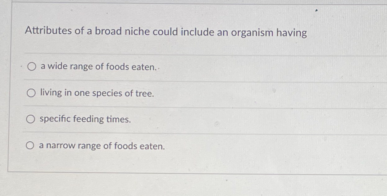 Solved Attributes of a broad niche could include an organism | Chegg.com