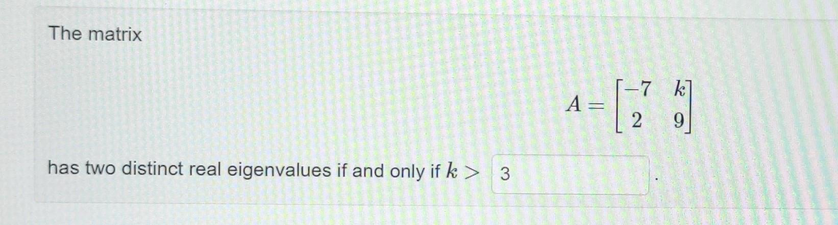 Solved For which value of k does the matrix A=[43k6] have | Chegg.com