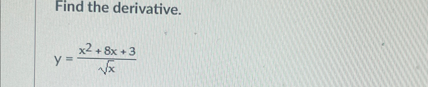 Solved Find the derivative.y=x2+8x+3x2 | Chegg.com