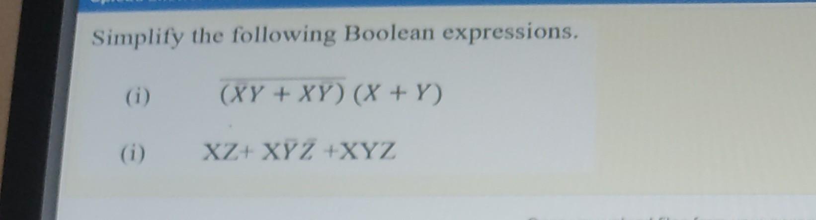 Solved Simplify the following Boolean expressions. (i) (XY + | Chegg.com