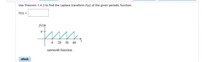 Solved Use Theorem 7.4.3 to find the Laplace transform F(s) | Chegg.com