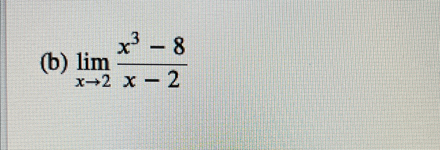 Solved (b) limx→2x3-8x-2Determine a | Chegg.com