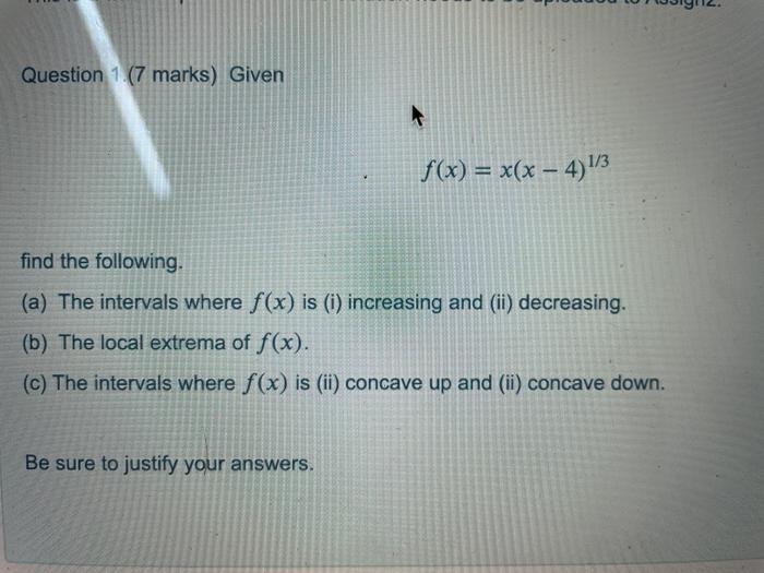 Solved Question 1.(7 marks) Given f(x) = x(x – 4)1/3 find | Chegg.com