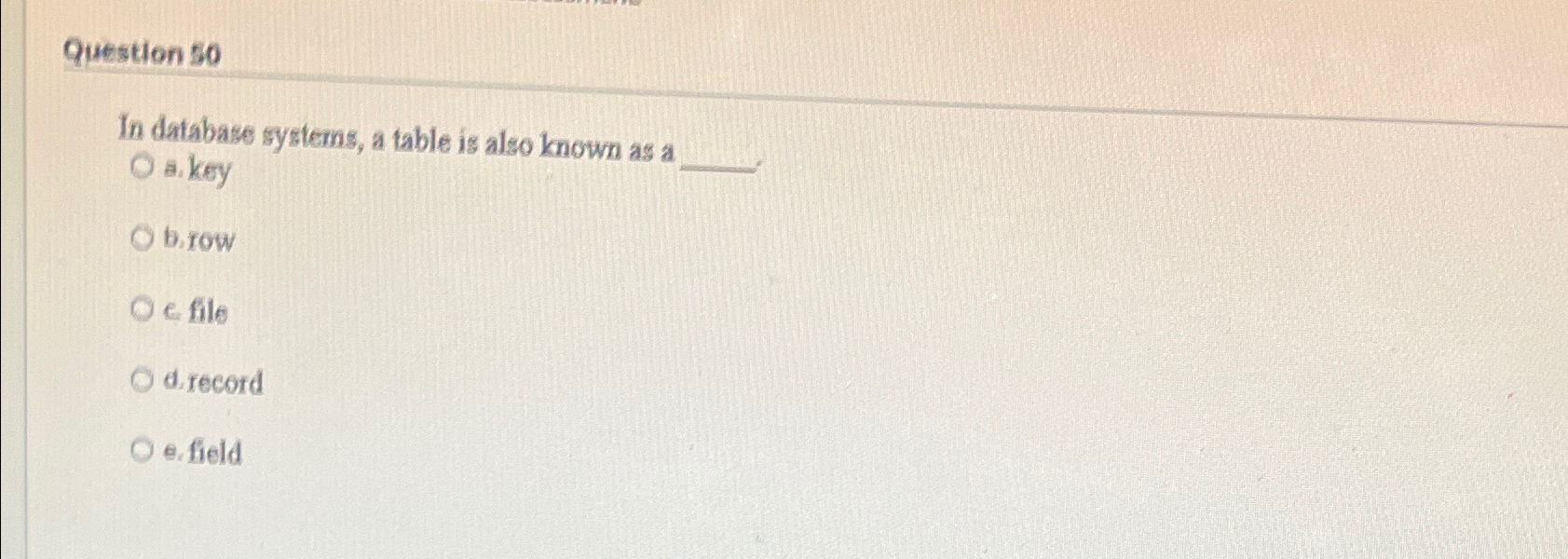 Solved question 50In database systems, a table is also known | Chegg.com