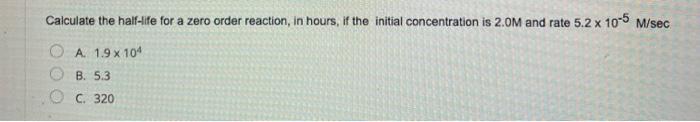 Solved Calculate the half-life for a zero order reaction, in | Chegg.com