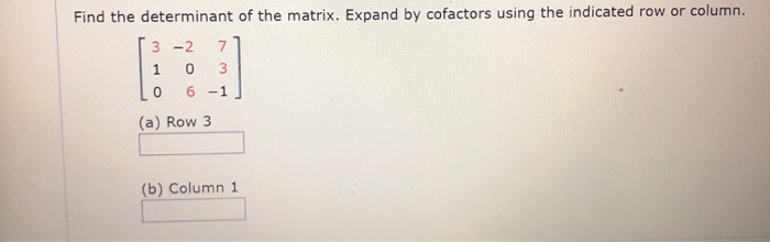 Solved Find the determinant of the matrix. Expand by | Chegg.com