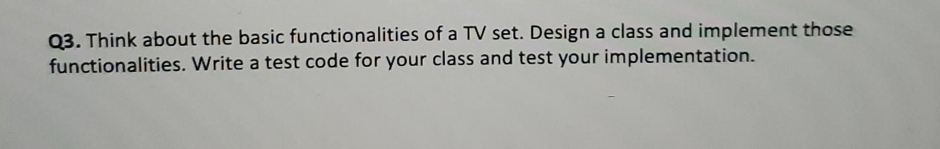 Solved Q3. Think about the basic functionalities of a TV | Chegg.com
