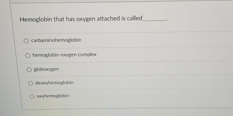 Solved Hemoglobin that has oxygen attached is | Chegg.com