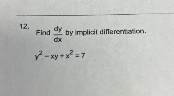 Solved 12. Find dxdy by implicit differentiation. y2−xy+x2=7 | Chegg.com