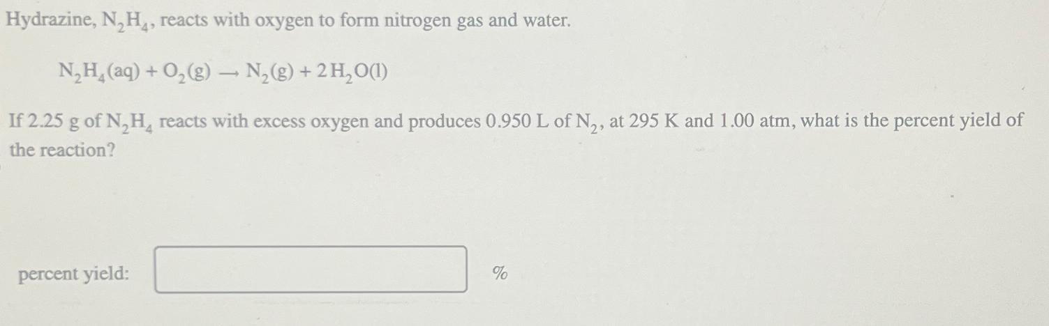 Solved Hydrazine, N2H4, ﻿reacts with oxygen to form nitrogen | Chegg.com