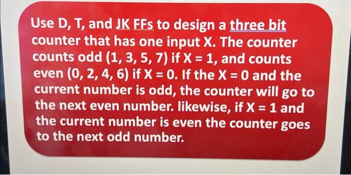 Solved Use Dt And Jk Ffs To Design A Three Bit Counter