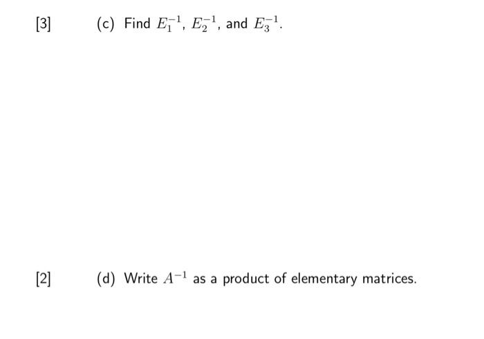 Solved 4. Consider the matrix A = E₁ E2 E3, where E₁ = (a) | Chegg.com