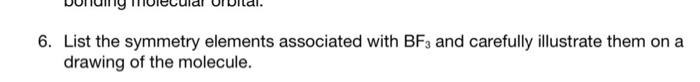 Solved 6. List the symmetry elements associated with BF, and | Chegg.com