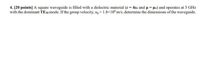 Solved 4. [20 points A square waveguide is filled with a | Chegg.com