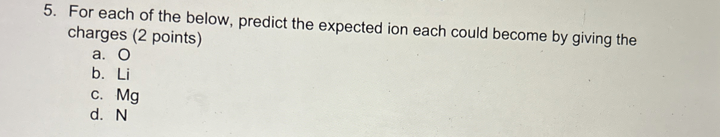 Solved For each of the below, predict the expected ion each | Chegg.com