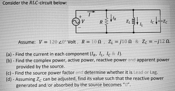 Solved Consider the RLC-circuit below: 1 IR V R ZL I 1-2c IL | Chegg.com