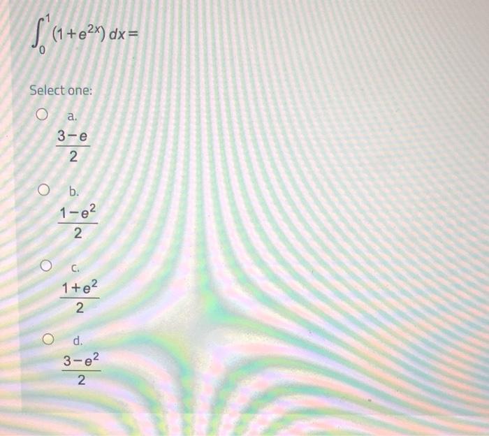 Solved S (1 +e2x) dx = Select one: O a. 3-e 2 O b. 1-e2 2 C | Chegg.com