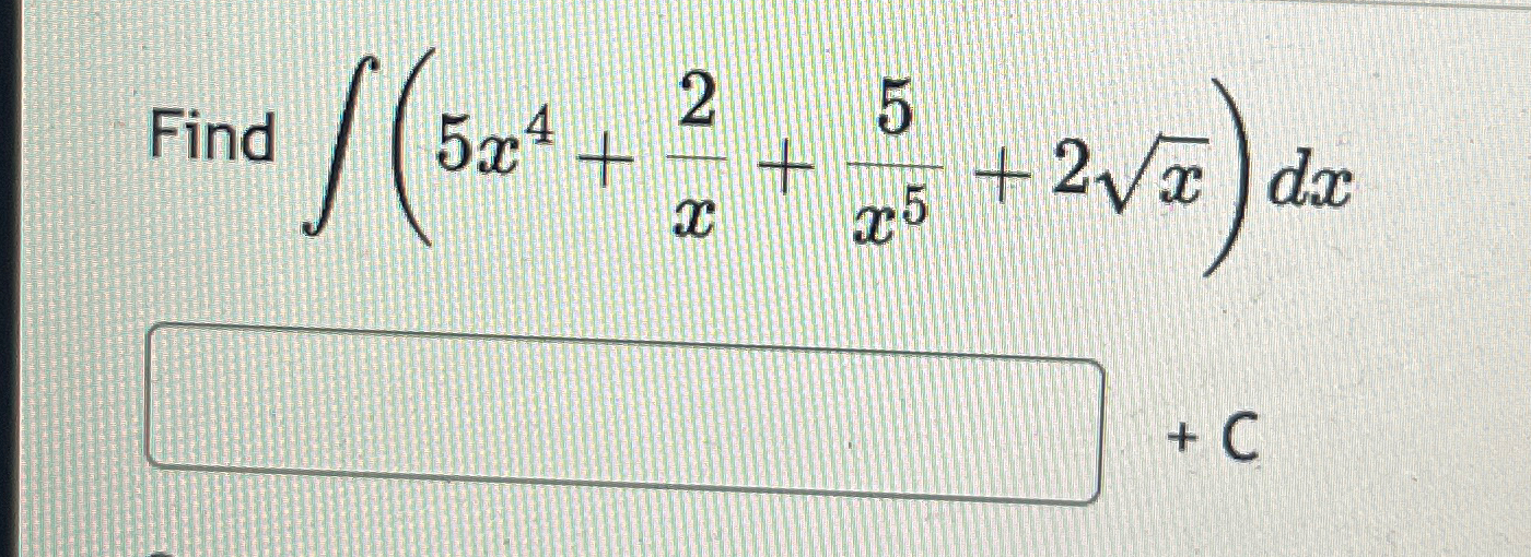Solved Find ∫﻿﻿(5x4+2x+5x5+2x2)dx | Chegg.com