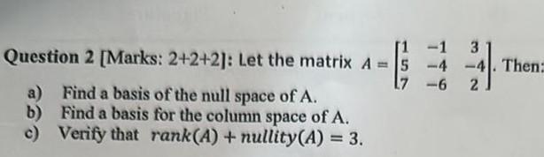 Solved Question 2 [Marks: 2+2+2 ]: Let the matrix | Chegg.com