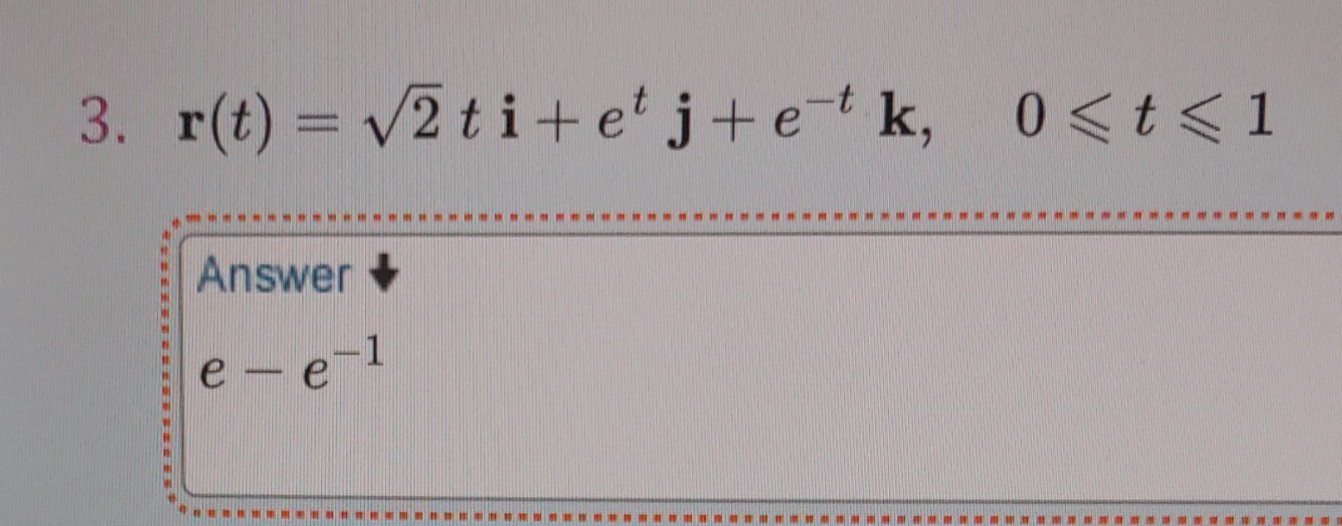 Solved r(t)=2ti+etj+e−tk Answer e−e−1 | Chegg.com