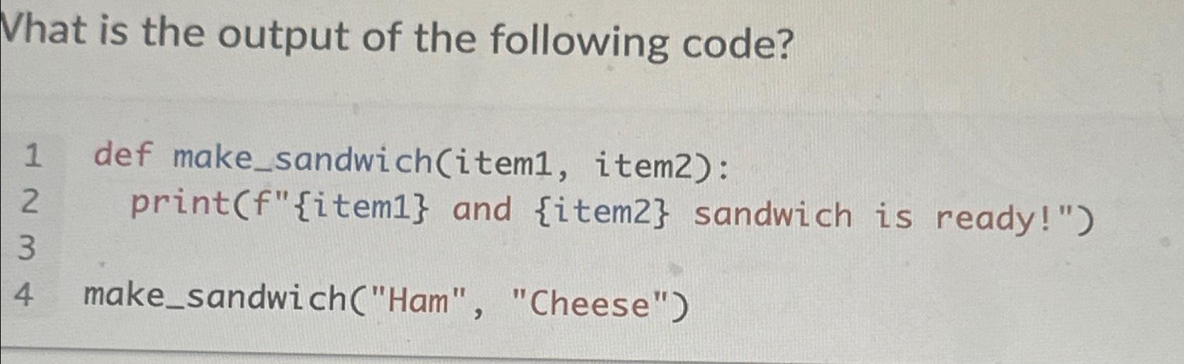 Solved What is the output of the following code?def | Chegg.com