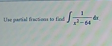 Solved Use partial fractions to find ∫﻿﻿1x2-64dx. | Chegg.com