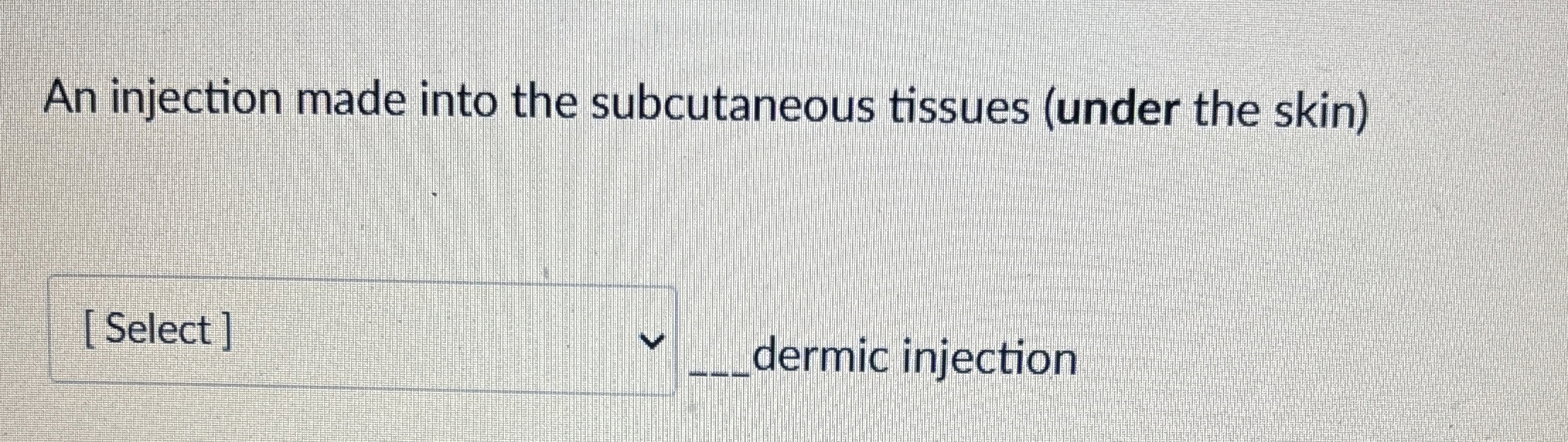 Solved An injection made into the subcutaneous tissues | Chegg.com
