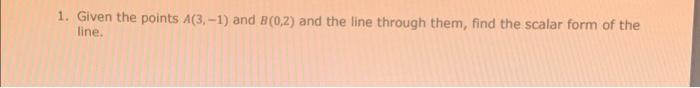 Solved Given the points A(3,-1) and B(0,2) and the line | Chegg.com