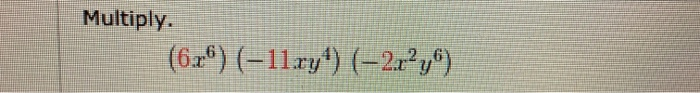 Solved Multiply. (6x4) (-11.xy') (-2.r’yº) | Chegg.com