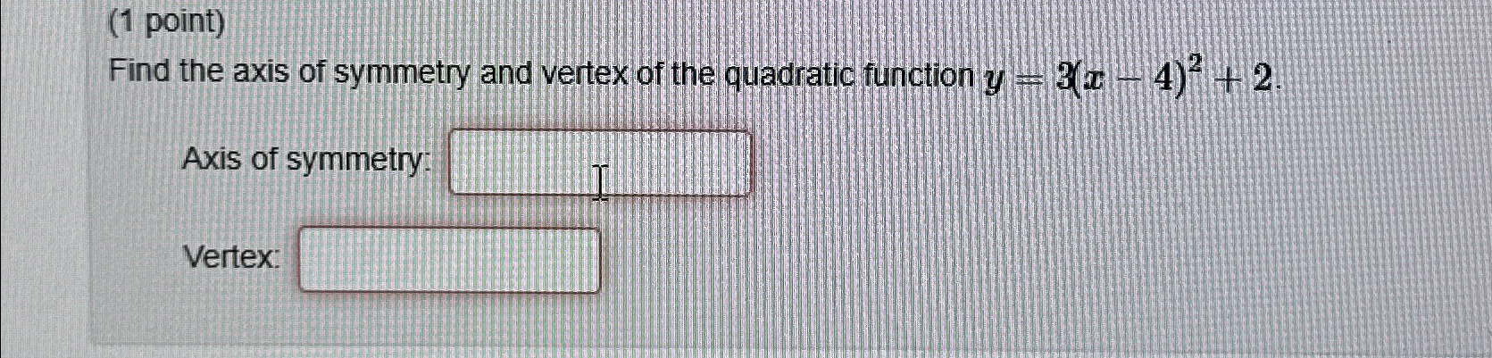 Solved (1 ﻿point)Find the axis of symmetry and vertex of the | Chegg.com