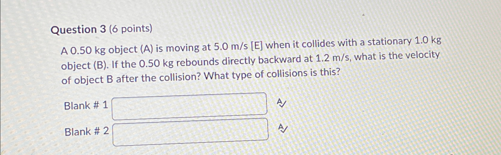 Solved Question 3 (6 ﻿points)A 0.50kg ﻿object (A) ﻿is moving | Chegg.com