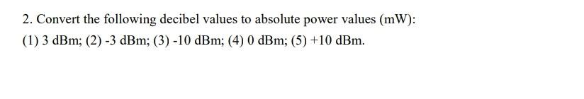 Solved 2. Convert the following decibel values to absolute | Chegg.com