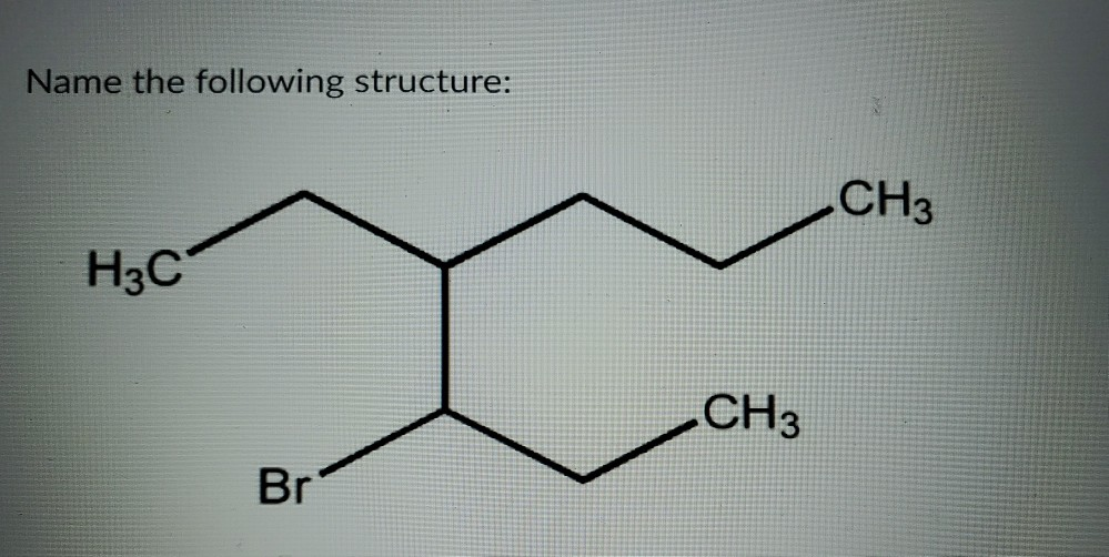 Solved Name the following structure: CH3 H3C CH3 Br | Chegg.com